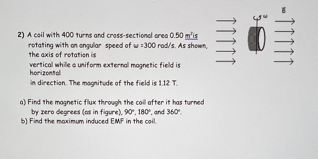 SOLVED: A coil with 400 turns and cross-sectional area 0.50 m^2 is rotating with an angular ...