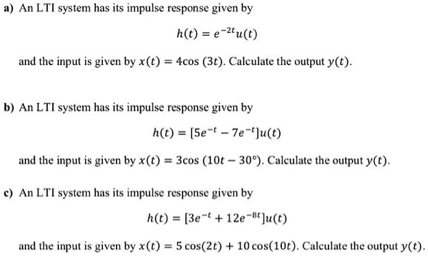 SOLVED: a) An LTI system has its impulse response given by h(t) = e^(-2t)u(t) and the input is ...