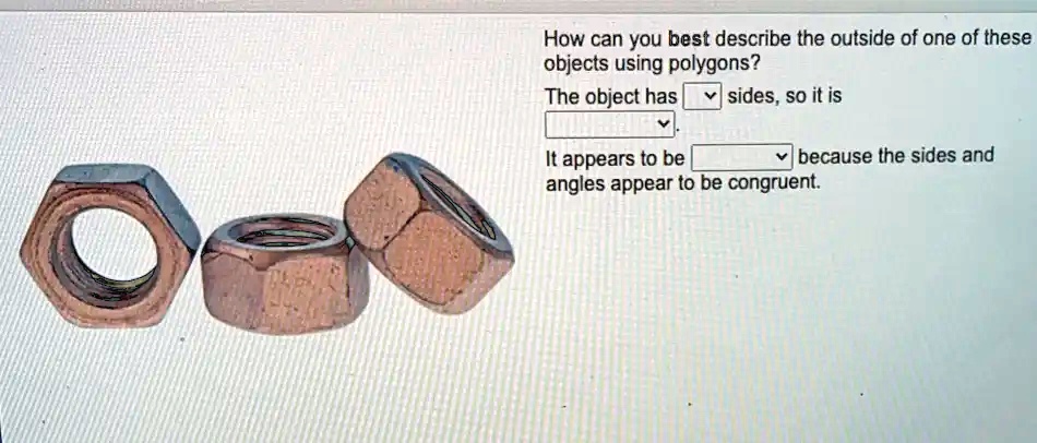 How can you best describe the outside of one of these objects using polygons? The object has ...