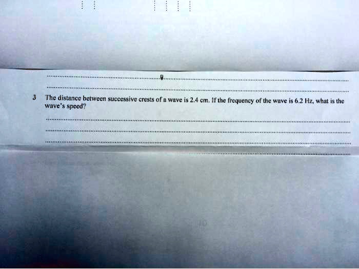 SOLVED: The distance between successive crests of a wave is 2.4 cm. If ...