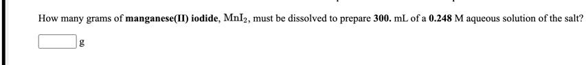 SOLVED: How many grams of manganese(II) iodide, MnI2, must be dissolved ...