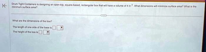 SOLVED: Drum Tight Container is designing an open-top square-based rectangular box that has a ...