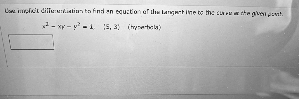 SOLVED: Use implicit differentiation to find an equation of the tangent ...
