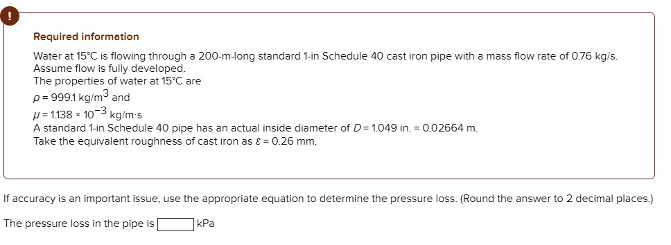 SOLVED: Required information Water at 15Â°C is flowing through a 200 m ...