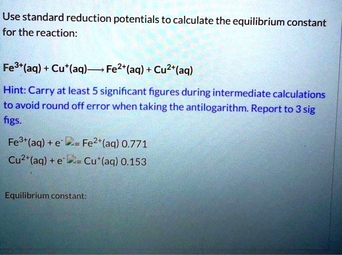 SOLVED: Use standard reduction potentials to calculate the equilibrium ...