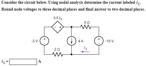 SOLVED: Consider the circuit below.Using nodal analysis determine the current labeled i Round ...