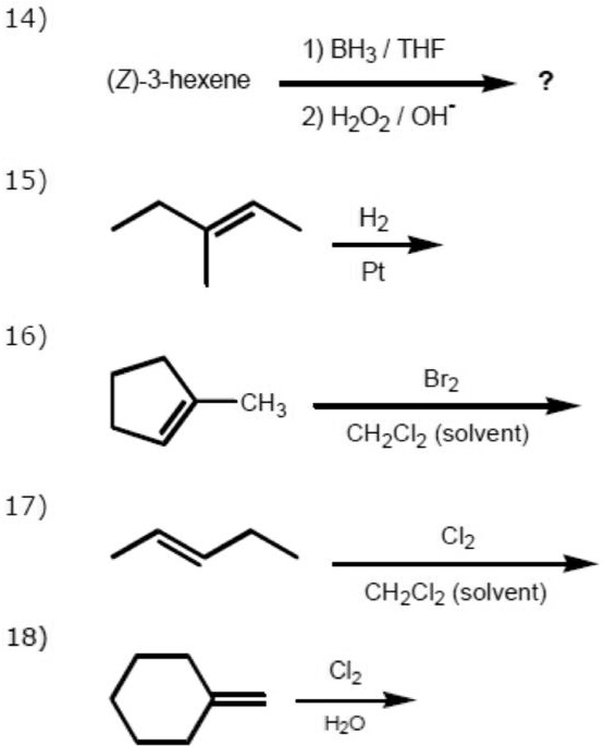 SOLVED: 14) BH3 / THF (Z)-3-hexene 2) H2O2 / OH- 15) H2O2 Pt 16) Br2 CH2Cl2 (solvent) 17) CH2Cl2 ...