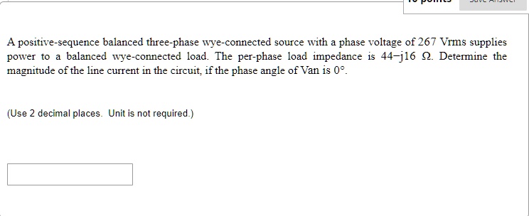 A Positive Sequence Balanced Three Phase Wye Connected Source With A Phase Voltage Of 267 Vrms