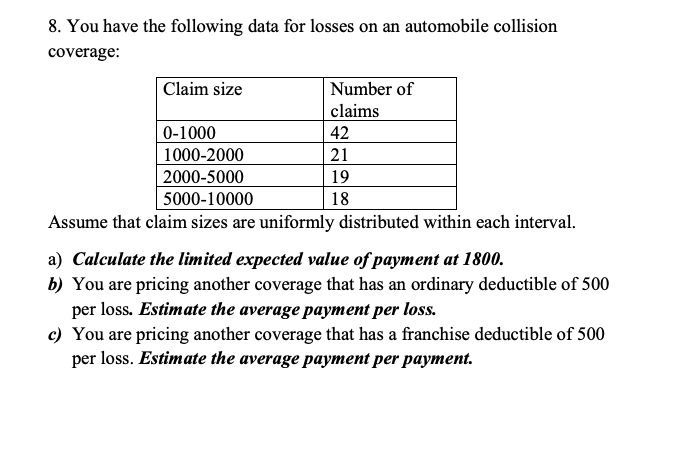 SOLVED: 8. You have the following data for losses on an automobile ...