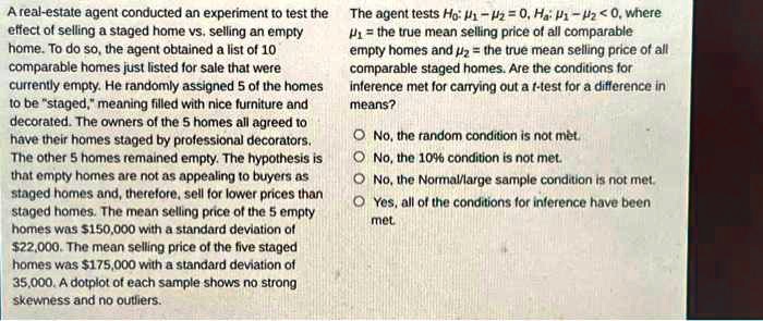 SOLVED:Areal-estale agent conducted an experiment t0 test the The agent ...