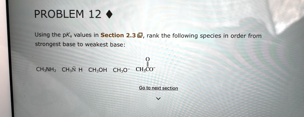 SOLVED: PROBLEM 12 Using the pKa values in Section 2.3, rank the following species in order from ...