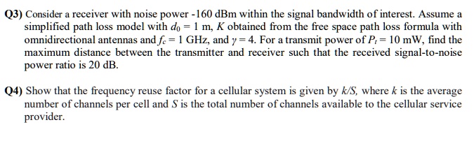 Q3) Consider a receiver with noise power -160 dBm within the signal bandwidth of interest ...