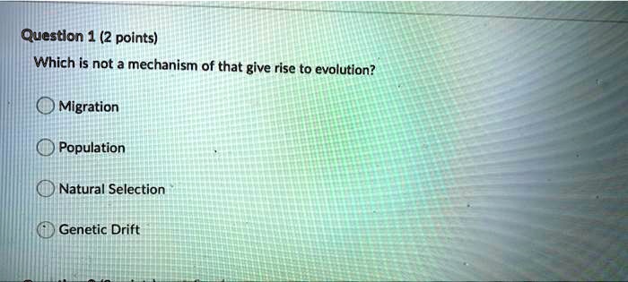 Question 1 (2 points) Which is not a mechanism of that give rise to ...