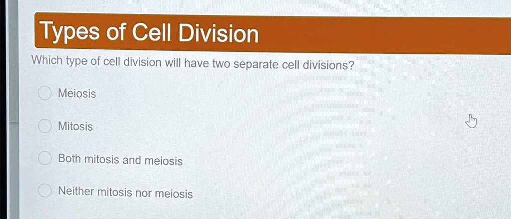 Types of Cell Division Which type of cell division will have two ...