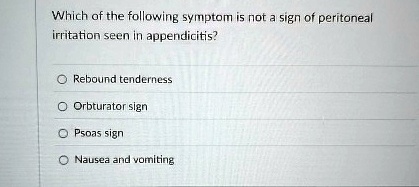 which of the following symptom is not a sign of peritoneal irritation ...