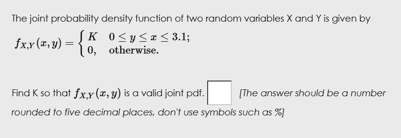 SOLVED: The joint probability density function of two random variables X and Y is given by K, 0