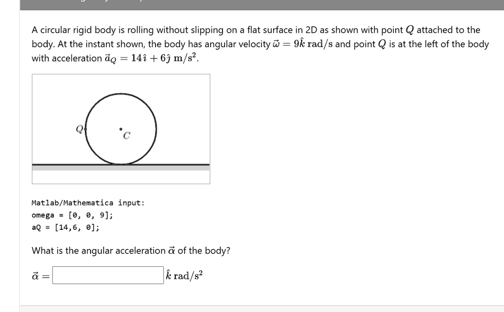 SOLVED: A circular rigid body is rolling without slipping on a flat surface in 2D, as shown ...