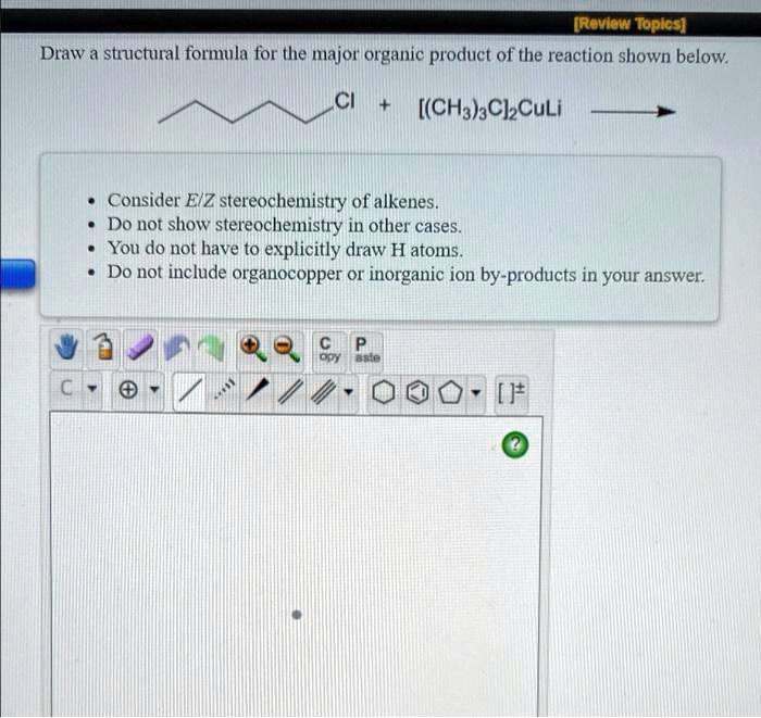 SOLVED: Draw a structural formula for the major organic product of the reaction shown below ...
