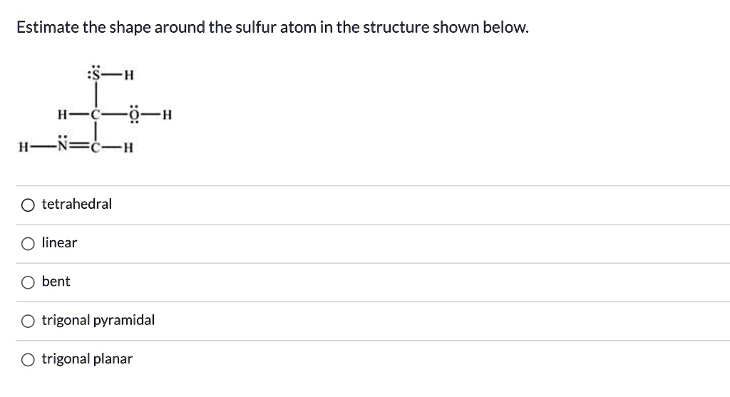 Estimate the shape around the sulfur atom in the structure shown below ...