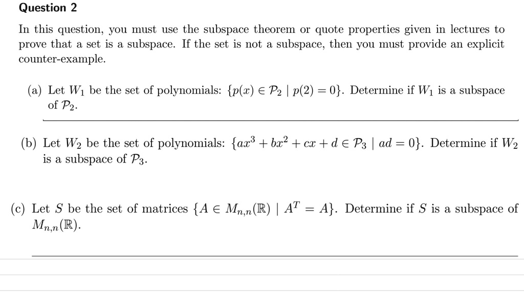 SOLVED: In this question, you must use the subspace theorem or properties given in lectures to ...