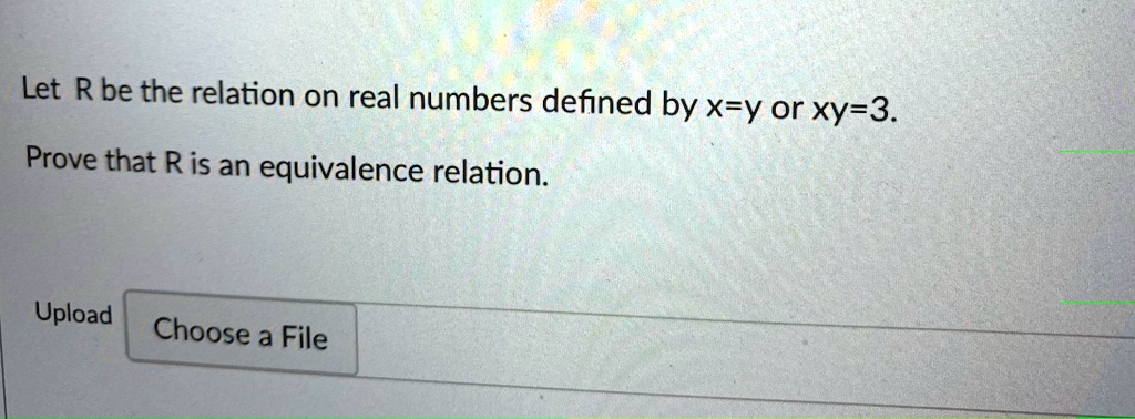SOLVED: Let R be the relation on real numbers defined by X-Y or xy-3. Prove that R is an ...