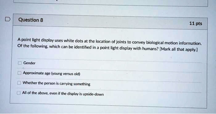 SOLVED: A point light display uses white dots at the location of joints to convey biological ...
