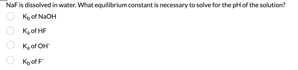 NaF is dissolved in water. What equilibrium constant is necessary to ...