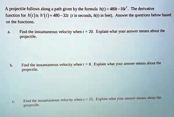 SOLVED: A projectile follows along path given by the formula h() = 480t -16t" The derivative ...
