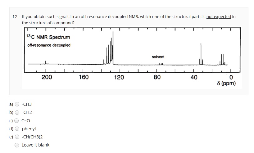 SOLVED: If you obtain such signals in an off-resonance decoupled NMR ...