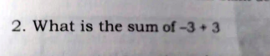 SOLVED: 2 What is the sum of -3 + 3