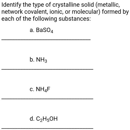 [GET ANSWER] identify the type of crystalline solid metallic network ...