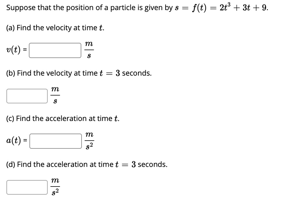SOLVED:Suppose that the position of a particle is given by $ = f(t) = 2t3 + 3t + 9. (a) Find the ...