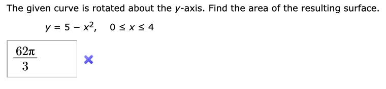 The given curve is rotated about the Y-axis. Find the area of the resulting surface Y = 5 - x2, 0