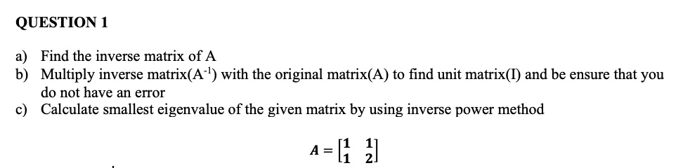 QUESTION 1 a) Find the inverse matrix of A b) Multiply inverse matrix(A ...