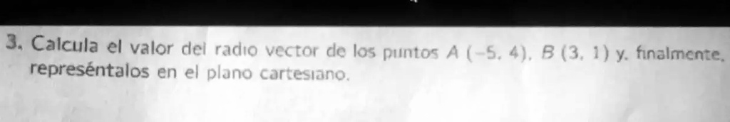 3. Calcula el valor del radio vector de los puntos A (-5, 4), B (3, 1 ...