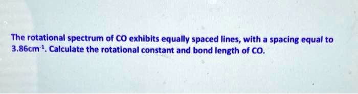 SOLVED: The rotational spectrum of CO exhibits equally spaced lines ...