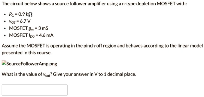 SOLVED: The circuit below shows a source follower amplifier using a n-type depletion MOSFET with ...