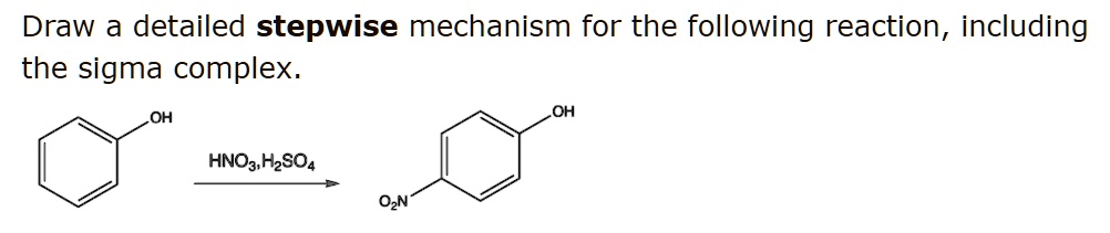 SOLVED: Draw a detailed stepwise mechanism for the following reaction, including the sigma ...
