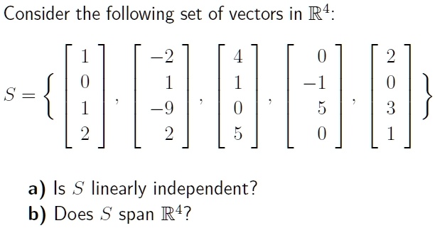 SOLVED: Consider the following set of vectors in R4 5 = 5 3 a) Is S linearly independent? b ...