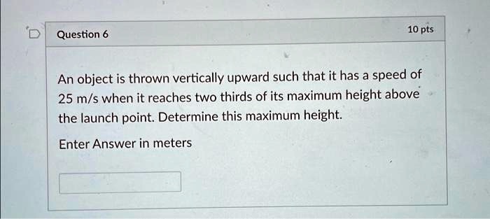 SOLVED: Question6 10pts An object is thrown vertically upward such that ...