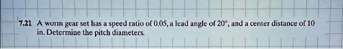 721 a worm gear set has a speed ratio of 005a lead angle of 20and a ...