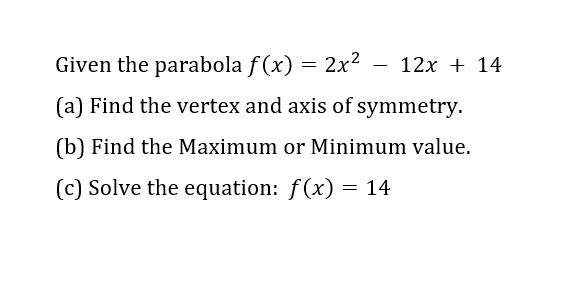 SOLVED: Given the parabola f(x) 2x2 12x + 14 (a) Find the vertex and axis of symmetry. (b) Find ...
