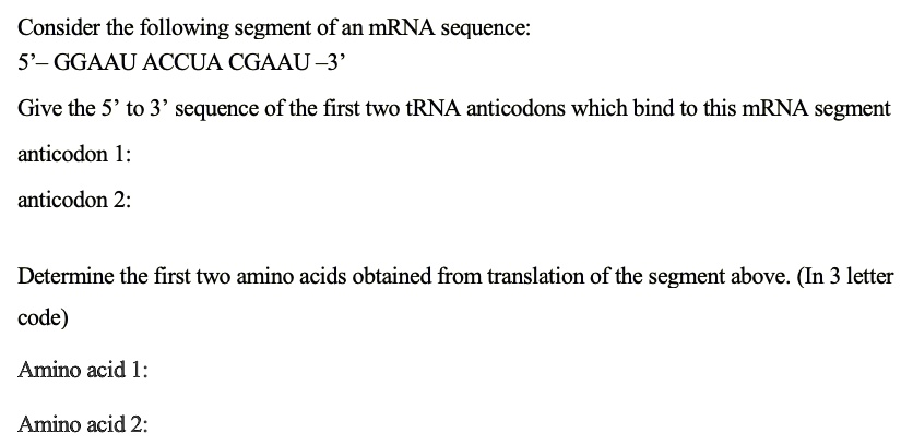SOLVED: Consider the following segment of an mRNA sequence: 5' GGAAU ACCUA CGAAU-3' Give the 5 ...