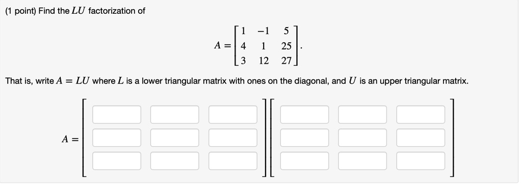 point find the lu factorization of a 25 12 27 that is write a lu where l is a lower triangular ...