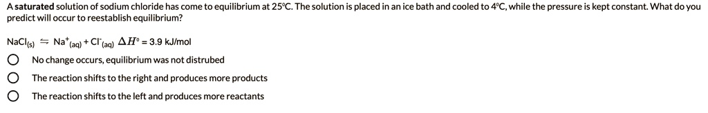 SOLVED:A saturated solution of sodium chloride has come to equilibrium ...