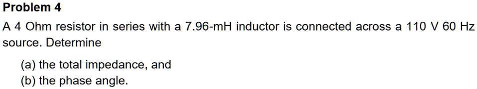 Solved Problem 4 A 4 Ohm Resistor In Series With A 7 96 Mh Inductor Is Connected Across A 110