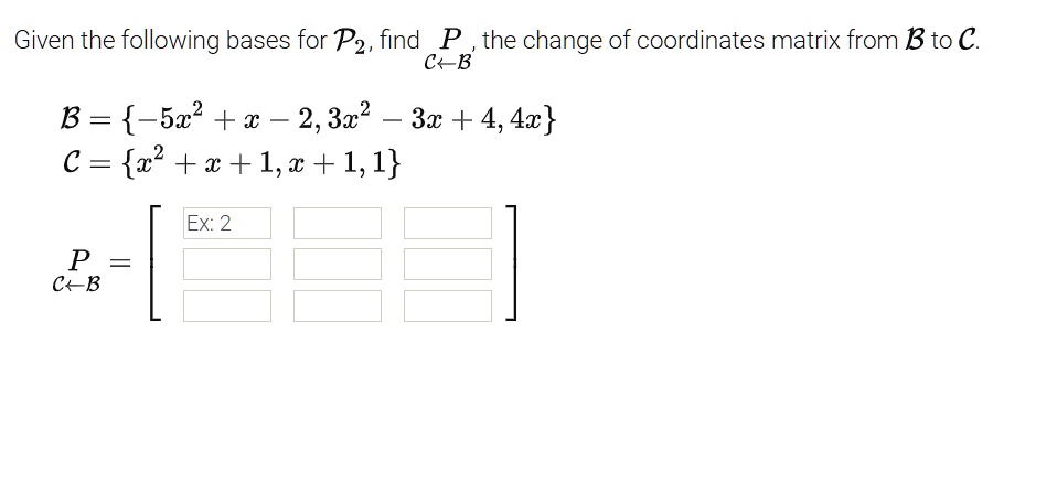 SOLVED: Given the following bases for P2, find P, the change of ...