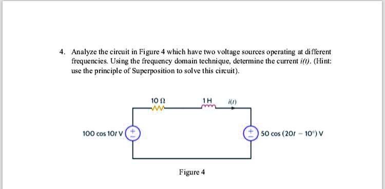 SOLVED: Analyze the circuit in Figure 4, which has two voltage sources operating at different ...