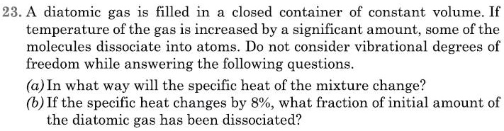 SOLVED: 23. A diatomic gas is filled in closed container of constant volume. If temperature of ...