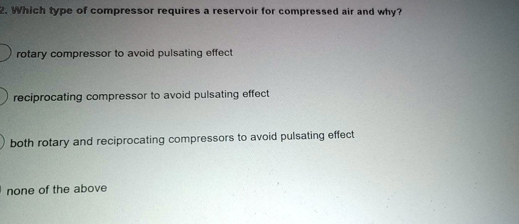 2. Which type of compressor requires a reservoir for compressed air and ...
